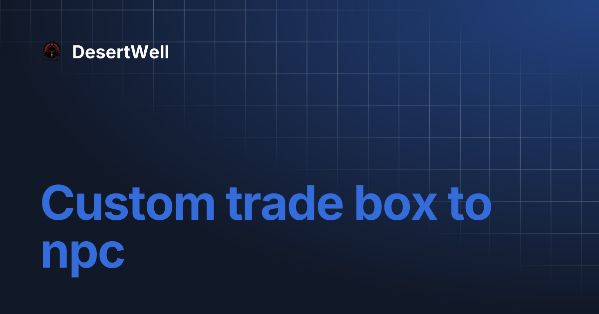 Custom trade box to npc | DesertWell