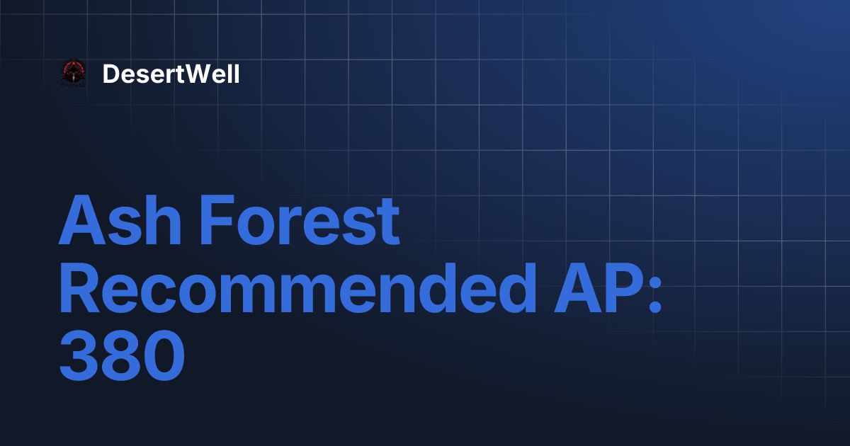 Ash Forest Recommended AP: 380 | DesertWell