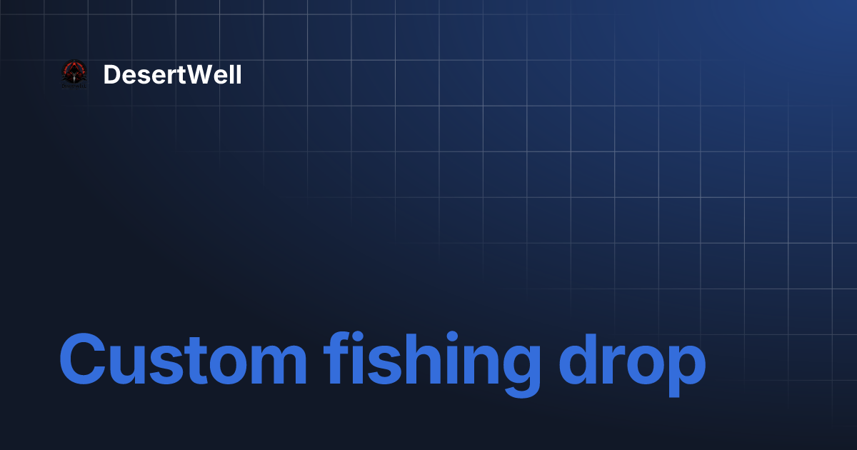 Custom fishing drop | DesertWell