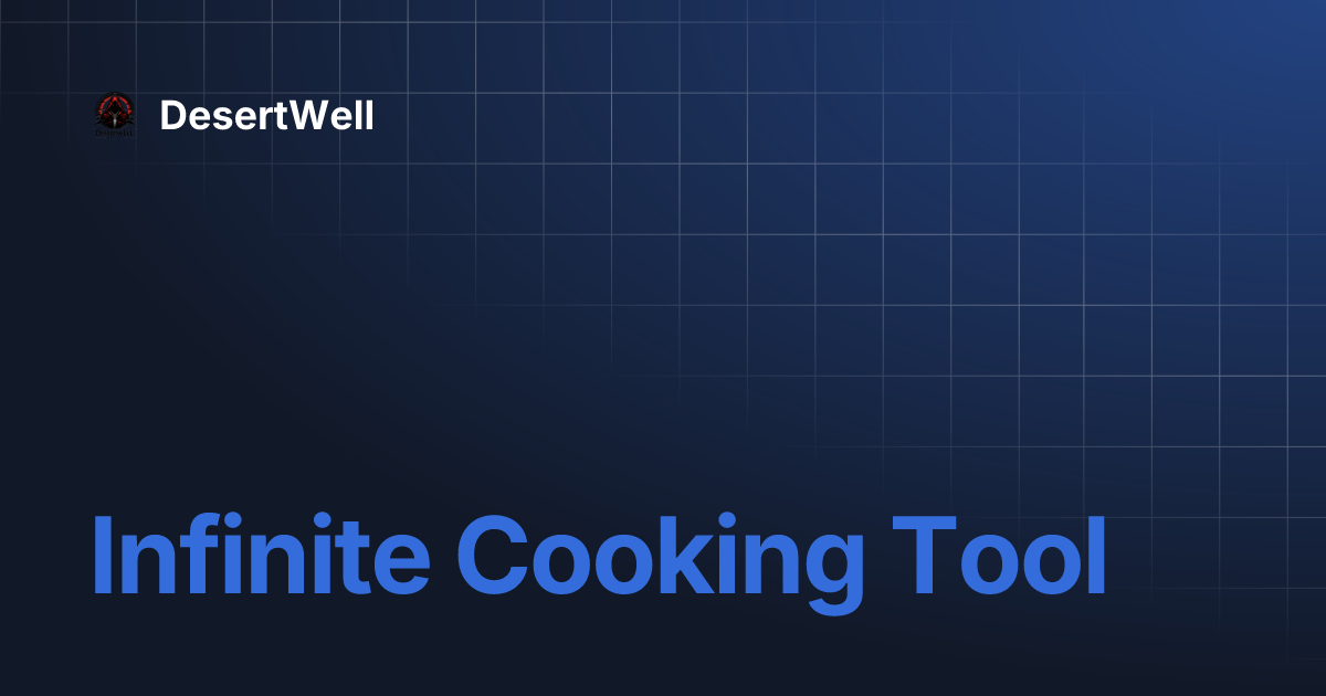 Infinite Cooking Tool | DesertWell