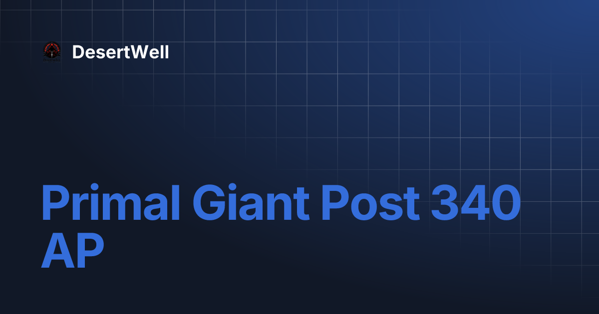Primal Giant Post 340 AP | DesertWell
