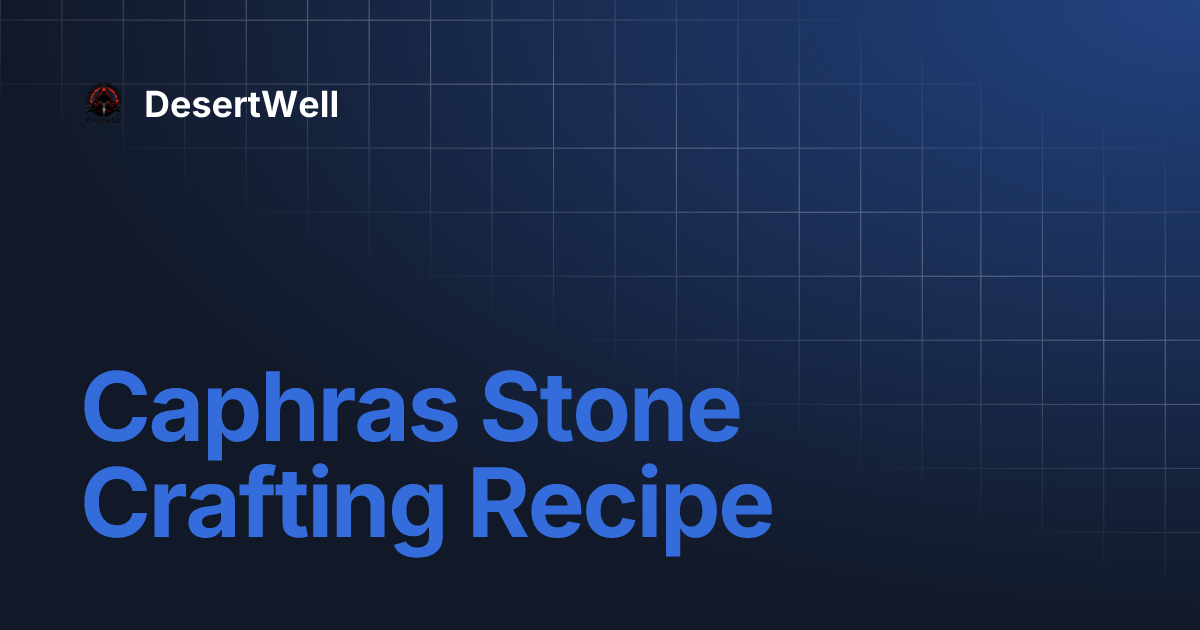 Caphras Stone Crafting Recipe | DesertWell