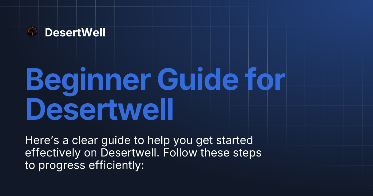 Beginner Guide for Desertwell | DesertWell